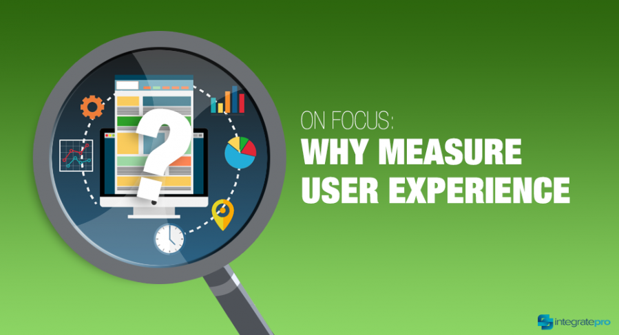 Why Measure User Experience (UX) – Integrate Pro