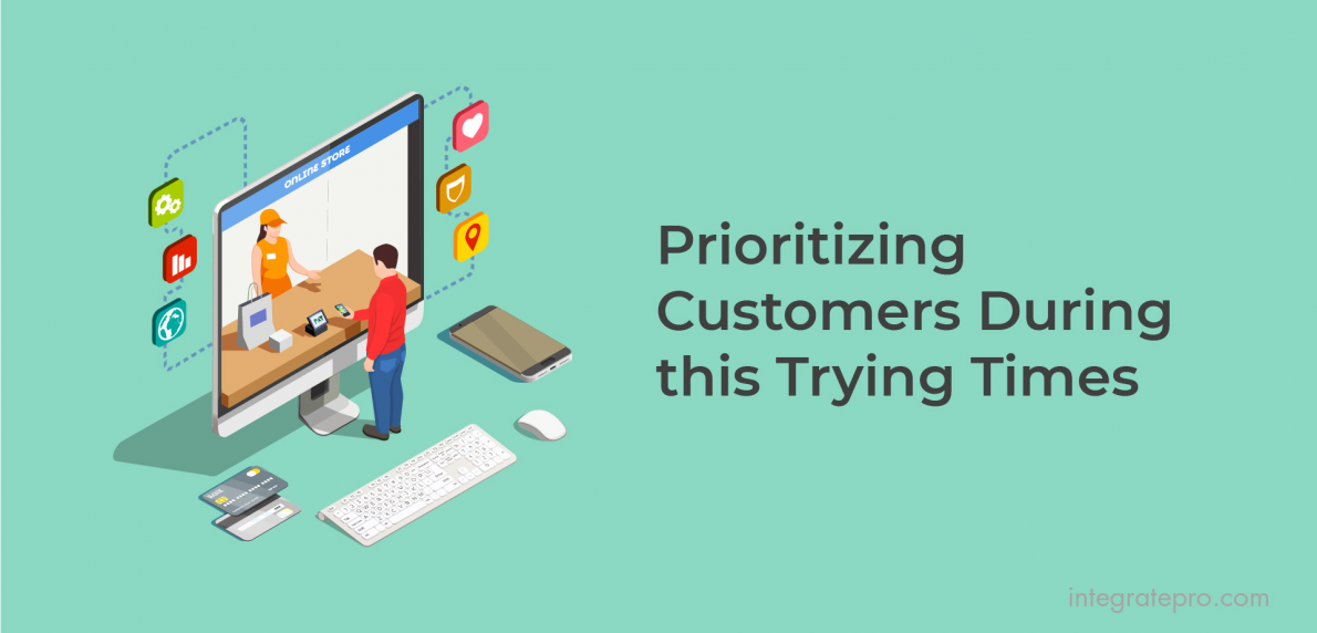 Prioritizing Customers During this Trying Times - Integrate Pro